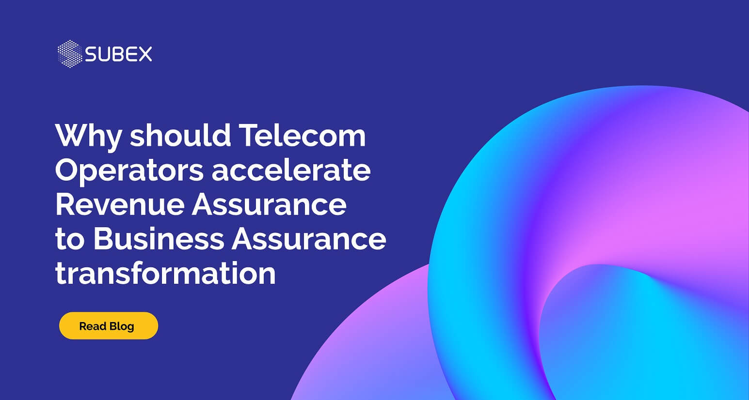 Why should Telecom Operators accelerate Revenue Assurance to Business Assurance transformation